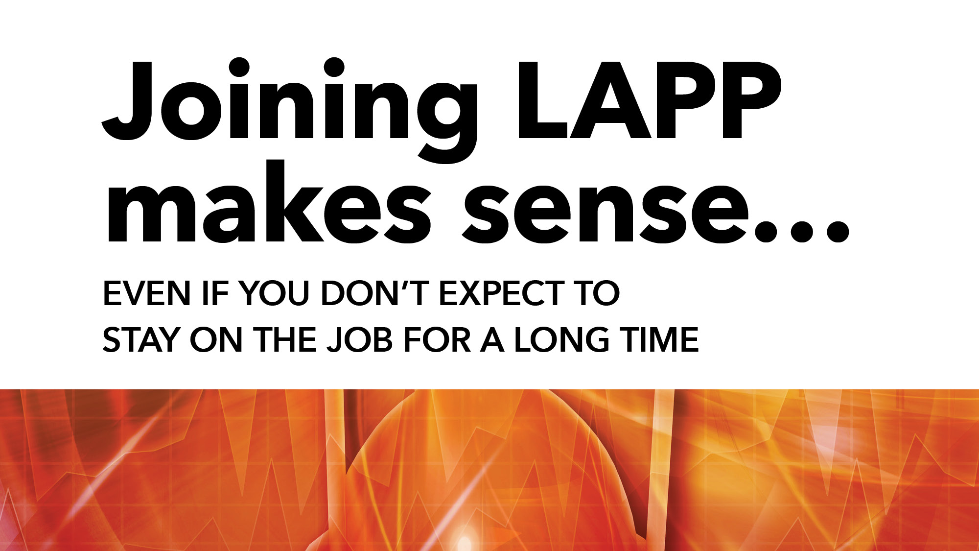 Joining LAPP makes sense... even if you don’t expect to stay on the job ...