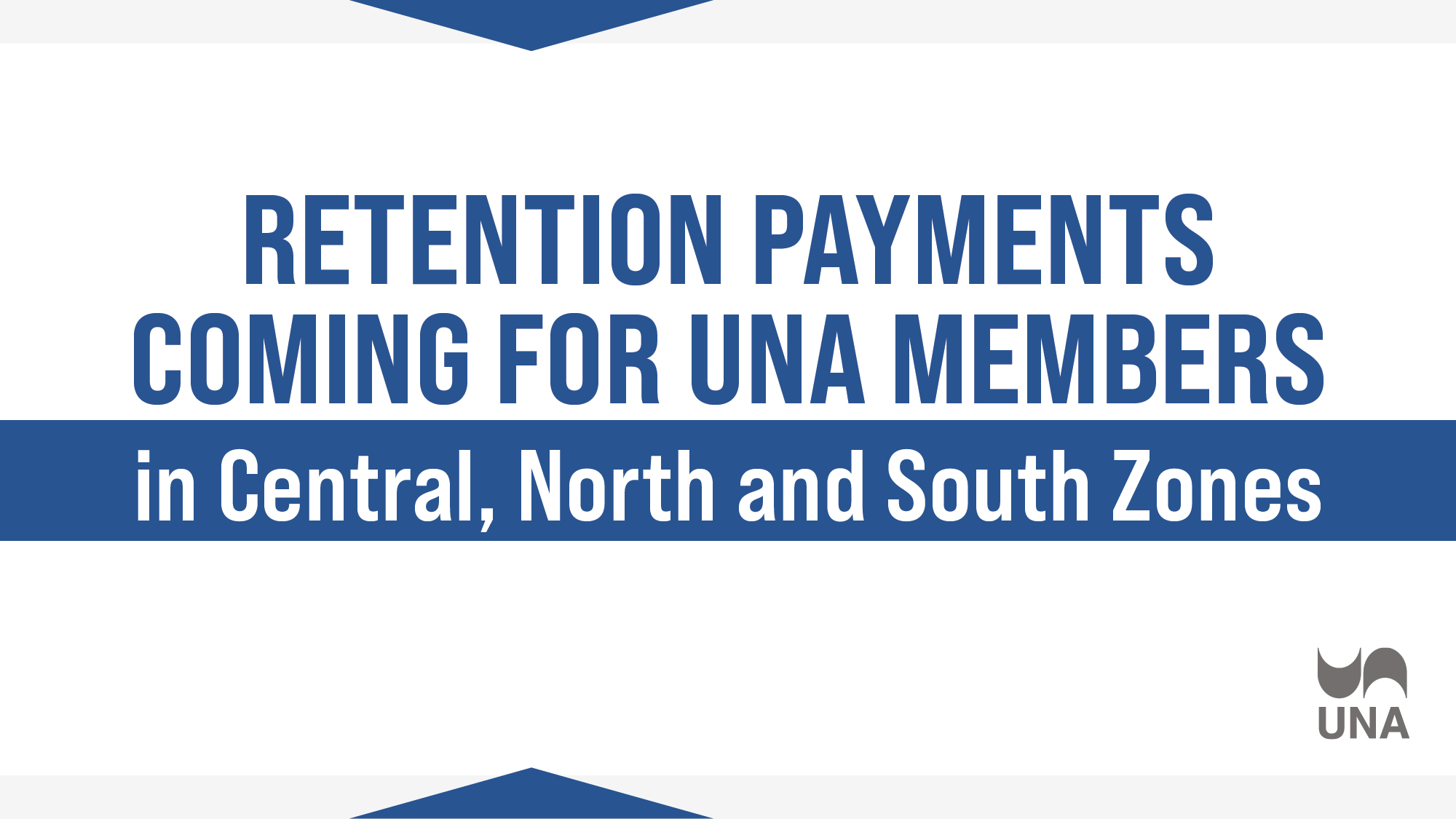 Retention Payments coming for UNA members in Central, North and South ...