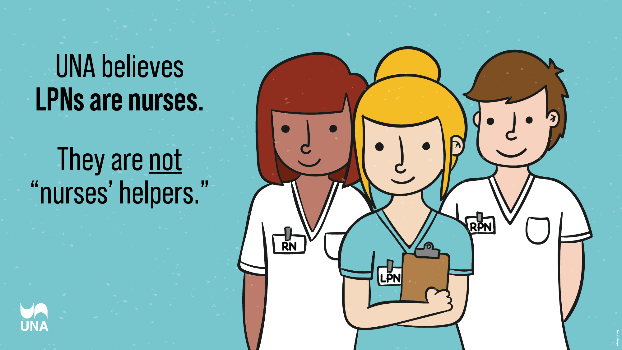 UNA believes LPNs are nurses. They are not “nurses’ helpers.” - UNA